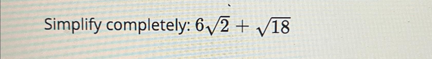 Solved Simplify completely: 622+182 | Chegg.com