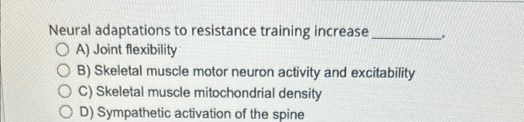 Solved Neural adaptations to resistance training increaseA) | Chegg.com