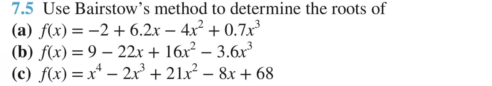 Solved 7.5 ﻿Use Bairstow's method to determine the roots of | Chegg.com