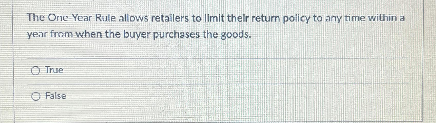 Solved The One-Year Rule allows retailers to limit their | Chegg.com
