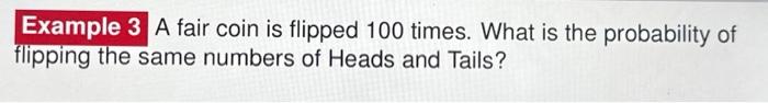 Solved Example 3 A fair coin is flipped 100 times. What is | Chegg.com