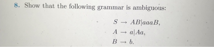 Solved 8. Show that the following grammar is ambiguous: → | Chegg.com