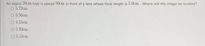 Solved An object 20cm high is placed 50cm in front of a lens | Chegg.com