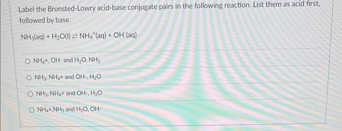 Solved Label the Bronsted-Lowry acid-base conjugate pairs in | Chegg.com