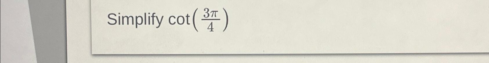 Solved Simplify cot(3π4) | Chegg.com