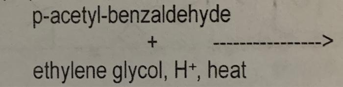 Solved p-acetyl-benzaldehyde ethylene glycol, H+, heat | Chegg.com