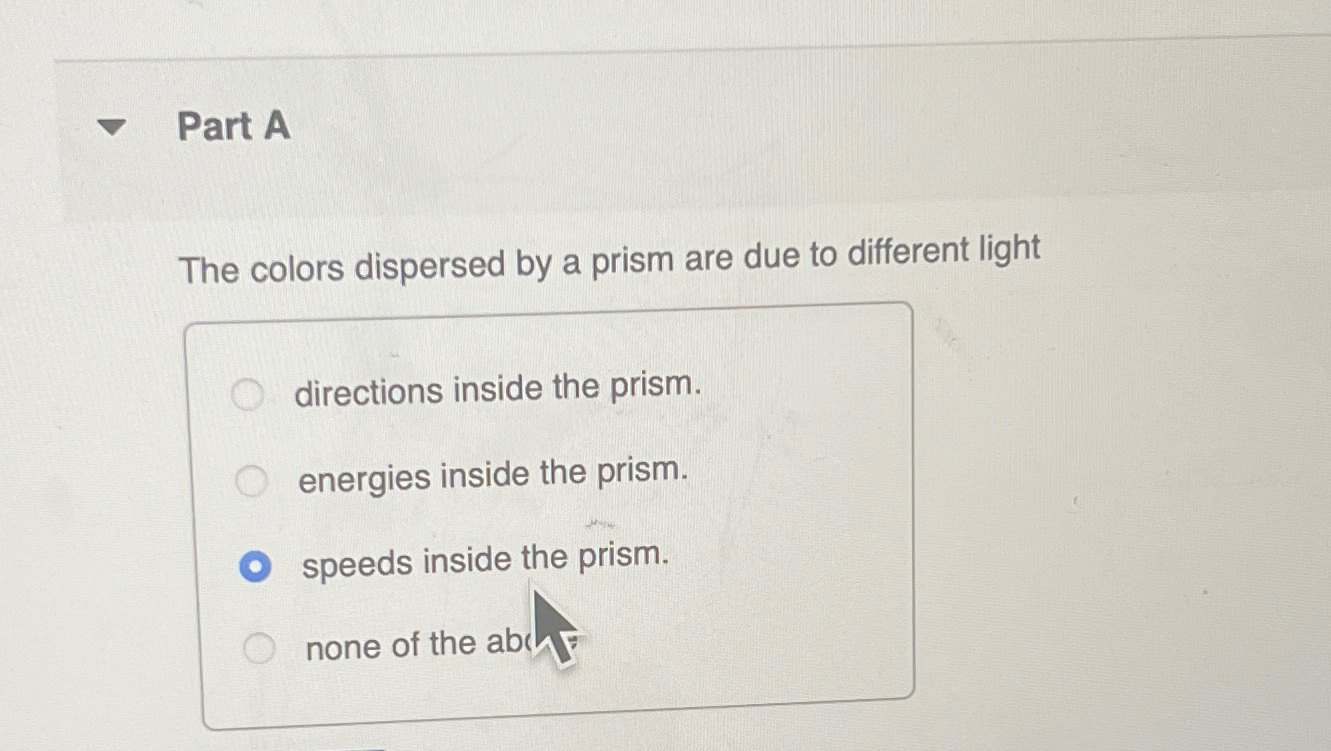 Solved Part AThe colors dispersed by a prism are due to | Chegg.com
