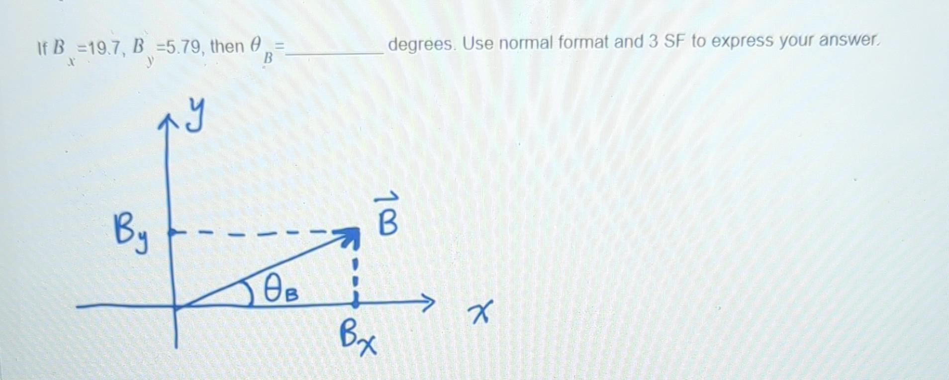 Solved If Bx=19.7,By=5.79, then θB= degrees. Use normal | Chegg.com