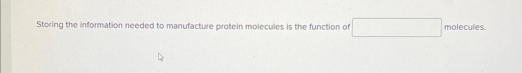Solved Storing the information needed to manufacture protein | Chegg.com