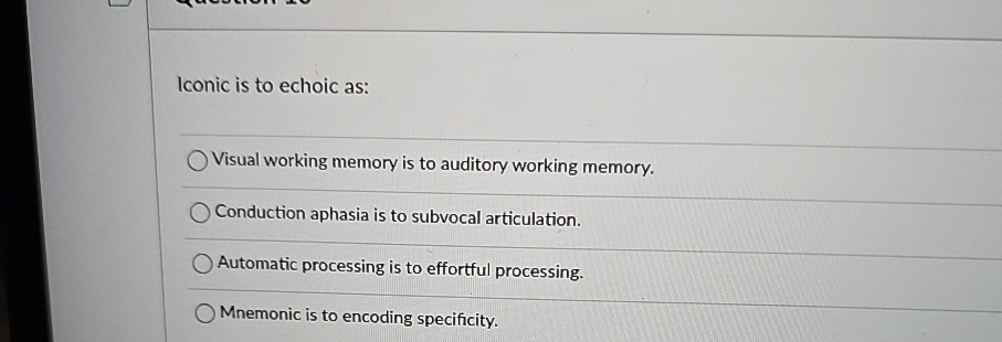 Solved Iconic is to echoic as:q,Visual working memory is to | Chegg.com