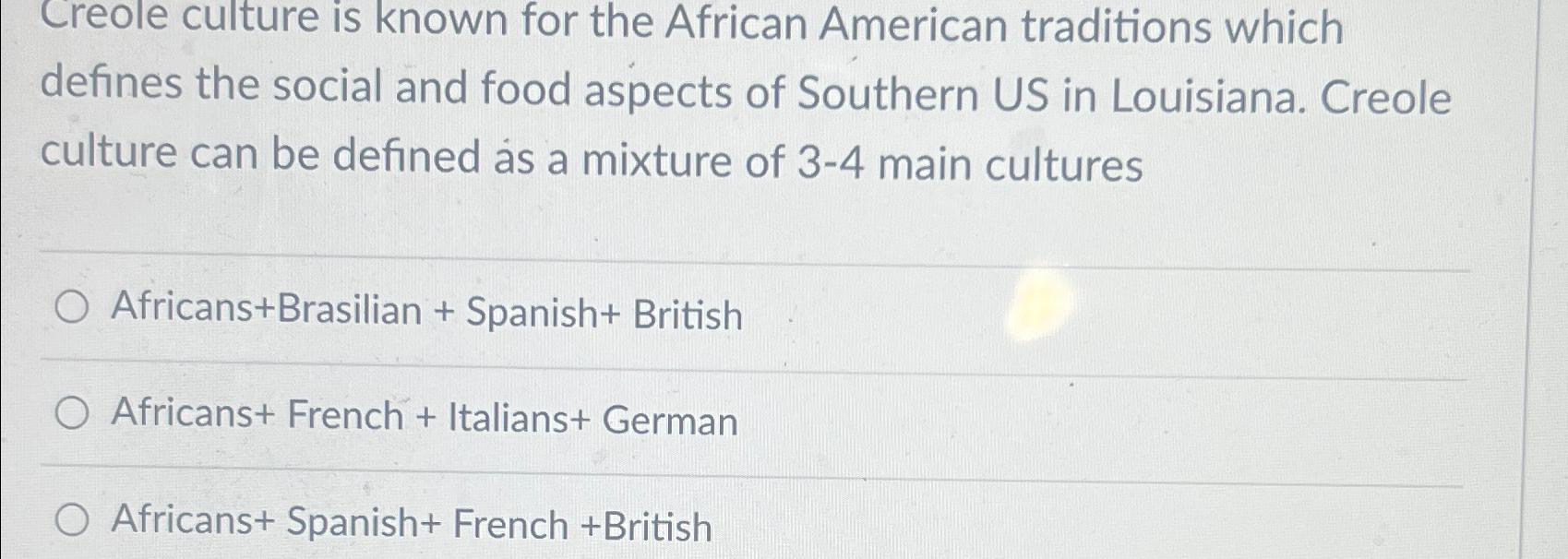 Solved Creole culture is known for the African American | Chegg.com