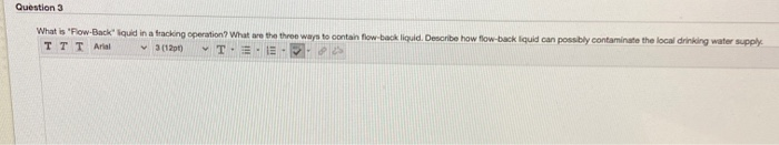 Solved Question 3 What is 'Flow-Back" liquid in a fracking | Chegg.com