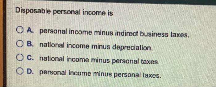Solved Disposable personal income is OA. A. personal income | Chegg.com