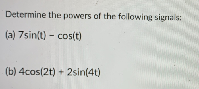 Solved Determine the powers of the following signals: (a) | Chegg.com