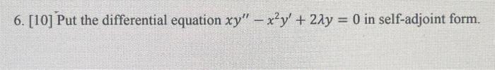 Solved 6. [10] Put the differential equation xy′′−x2y′+2λy=0 | Chegg.com