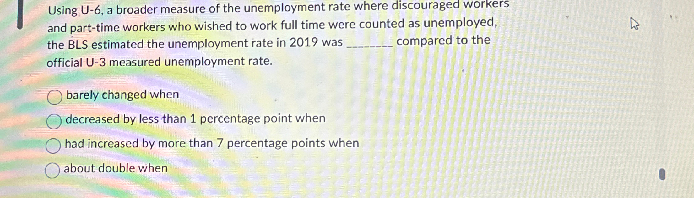 Solved Using U-6, ﻿a broader measure of the unemployment | Chegg.com