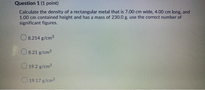 Solved Question 1 (1 point) Calculate the density of a | Chegg.com