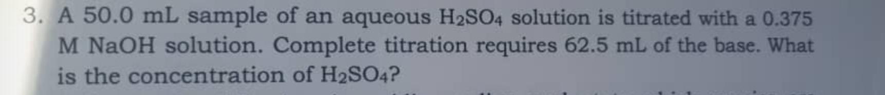 Solved 3. A 50.0 mL sample of an aqueous H2SO4 solution is | Chegg.com