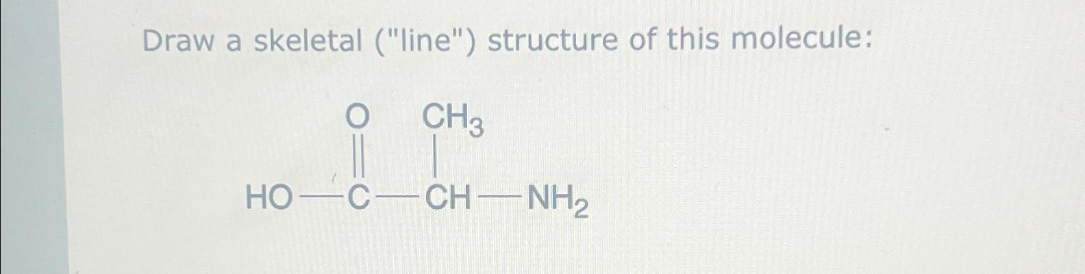 Solved Draw a skeletal ("line") ﻿structure of this molecule: | Chegg.com
