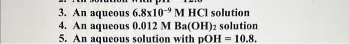 Solved 3. An aqueous 6.8x10-9M HCl solution 4. An aqueous | Chegg.com