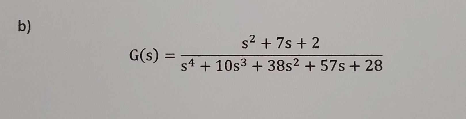 Solved G(s)=s4+10s3+38s2+57s+28s2+7s+2 | Chegg.com