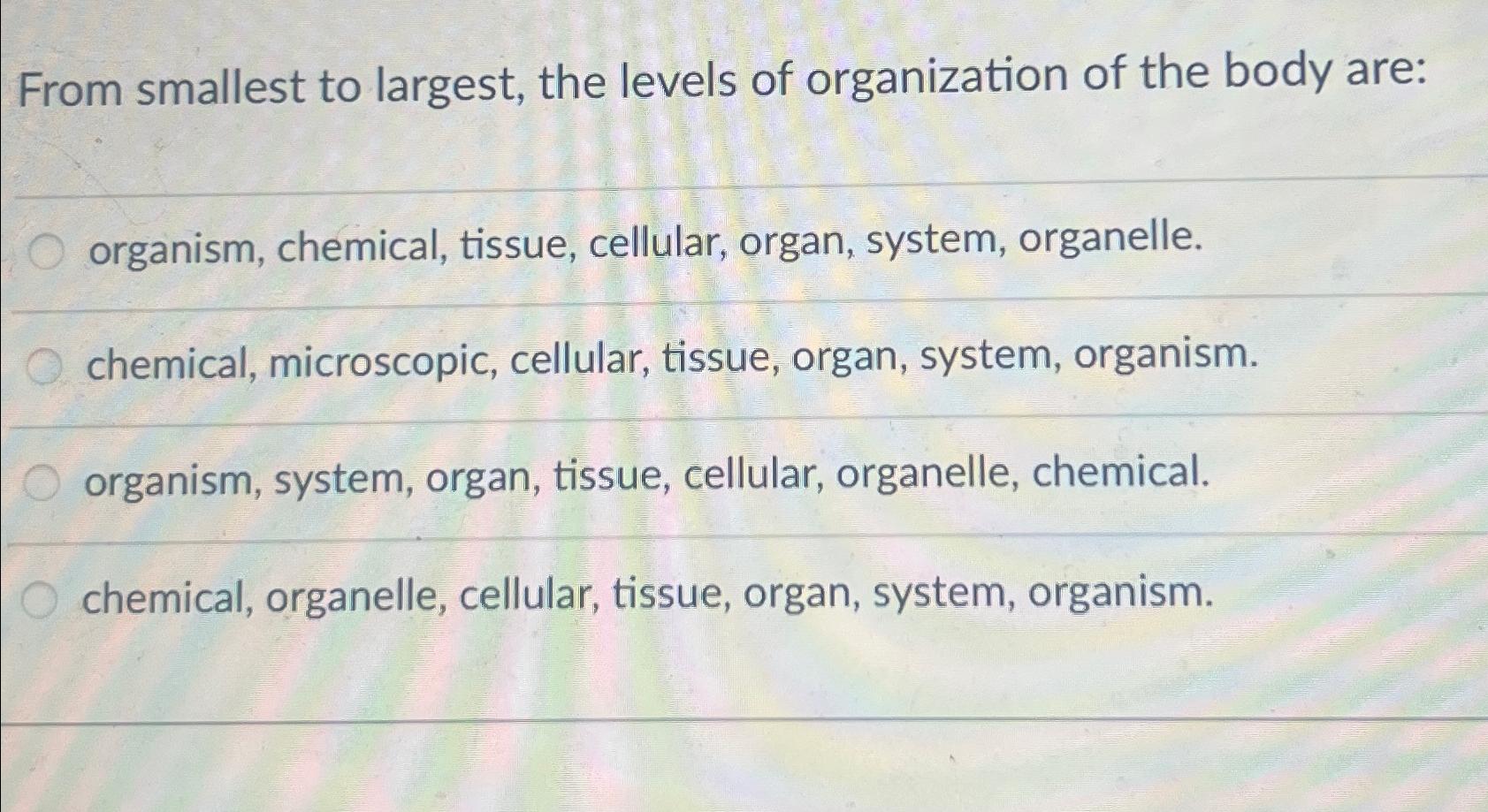 Solved From smallest to largest, the levels of organization | Chegg.com