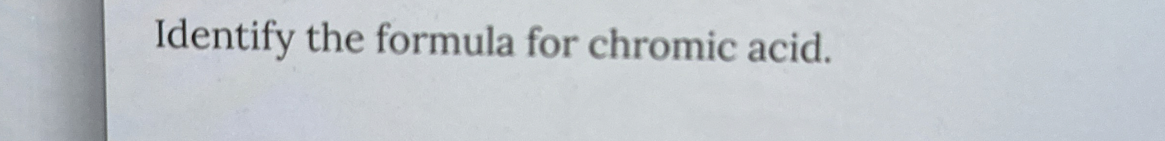 Identify the formula for chromic acid. | Chegg.com