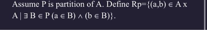 Solved Assume P is partition of A. Define Rp={(a,b) = A x A | Chegg.com