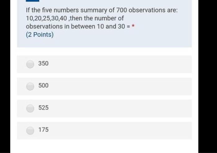 Solved If the five numbers summary of 700 observations are: | Chegg.com