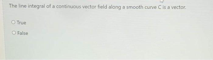 Solved The line integral of a continuous vector field along | Chegg.com