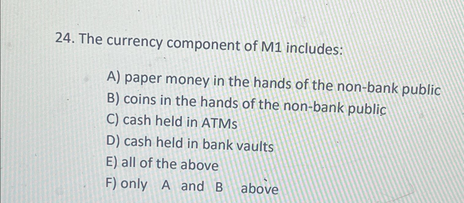 Solved The currency component of M1 ﻿includes:A) ﻿paper | Chegg.com
