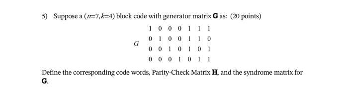 Solved 5) Suppose a ( n=7,k=4 ) block code with generator | Chegg.com