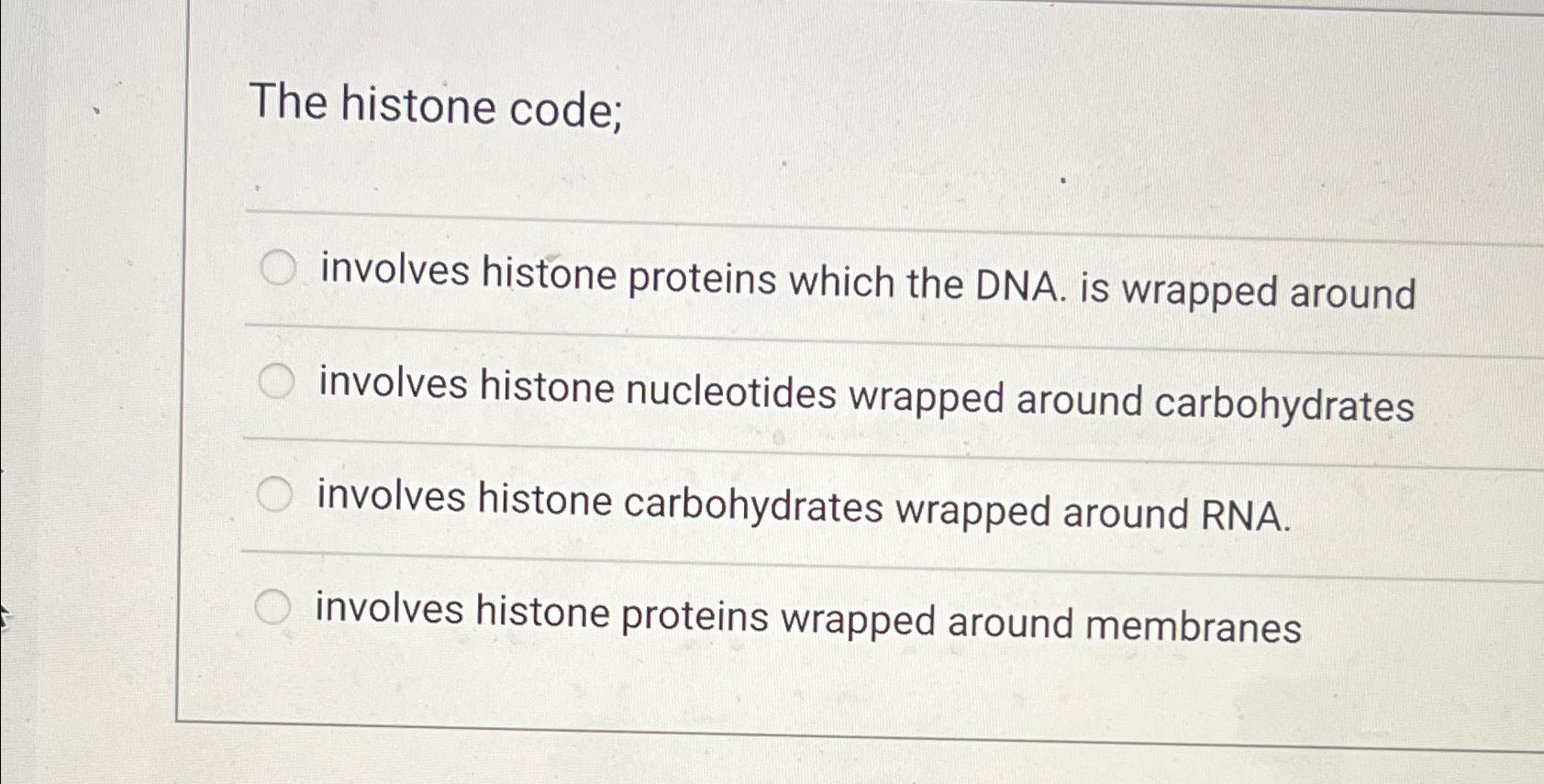 Solved The histone code;involves histone proteins which the | Chegg.com