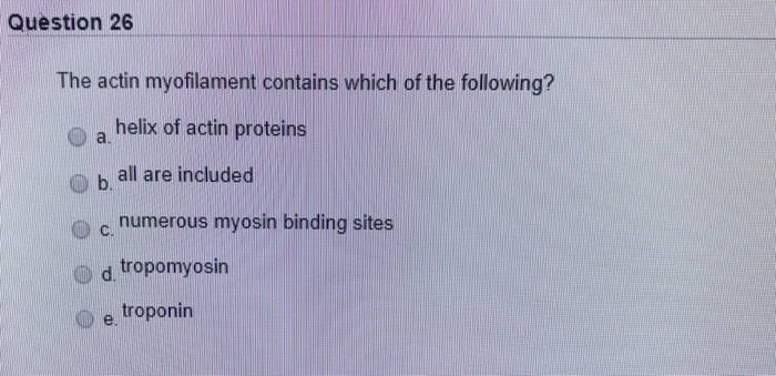 Solved Question 26 The actin myofilament contains which of | Chegg.com