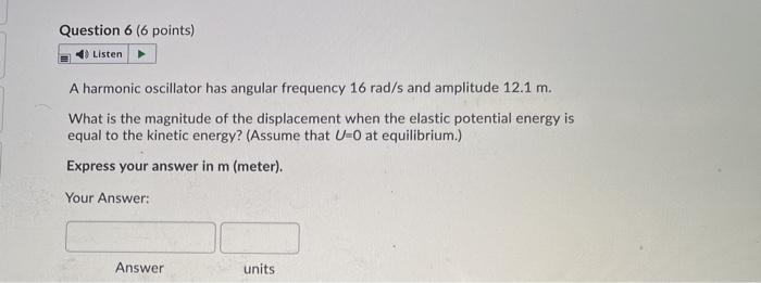 Solved A harmonic oscillator has angular frequency 16rad / s | Chegg.com