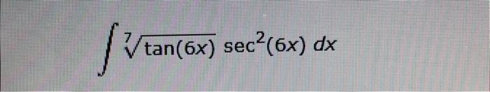 Solved ∫7tan(6x)sec2(6x)dx | Chegg.com