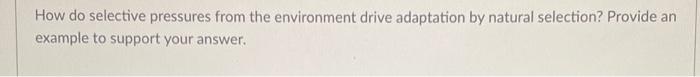 Solved How do selective pressures from the environment drive | Chegg.com