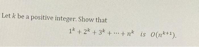 Solved Let k be a positive integer. Show that 1k + 2k + 3k + | Chegg.com