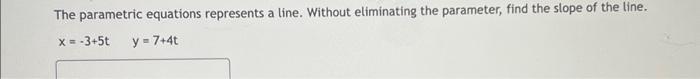 Solved The parametric equations represents a line. Without | Chegg.com