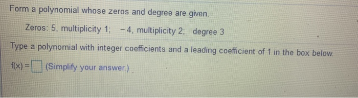 Solved Form a polynomial whose zeros and degree are given. | Chegg.com