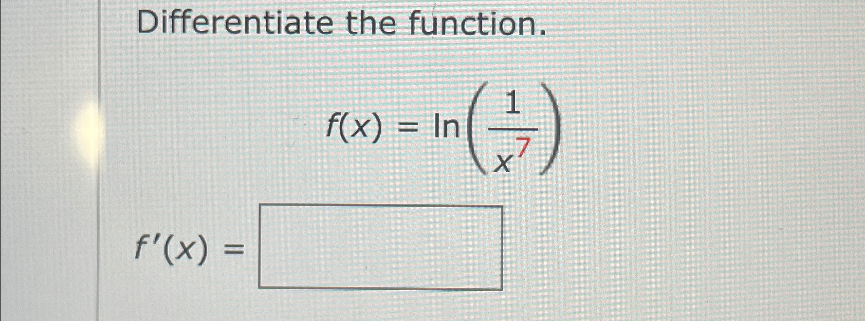 Solved Differentiate the function.f(x)=ln(1x7)f'(x)= | Chegg.com
