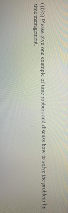 Solved one (10%) Please give time management example of time | Chegg.com