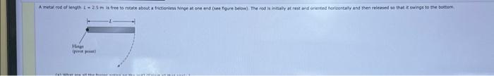 Solved A metal rod of length L = 2.5 m is free to rotate | Chegg.com