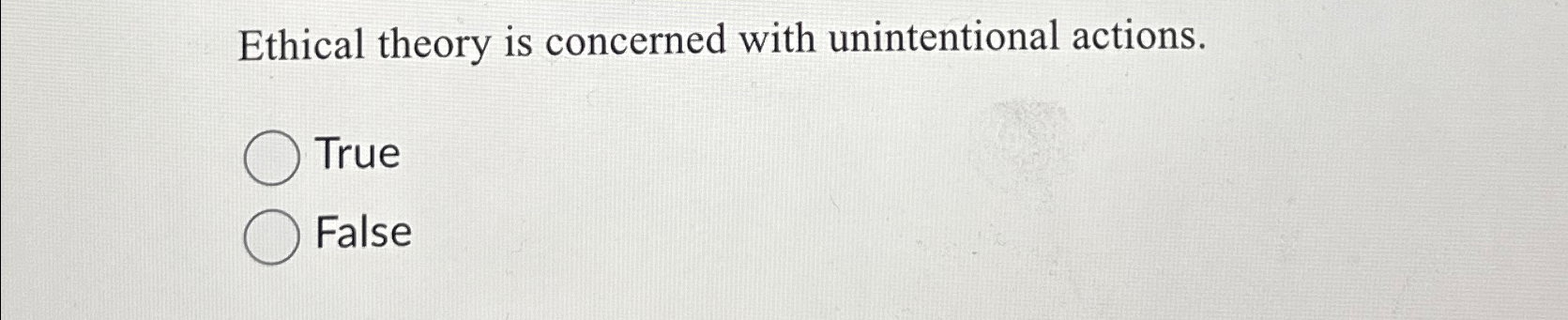 Solved Ethical theory is concerned with unintentional | Chegg.com