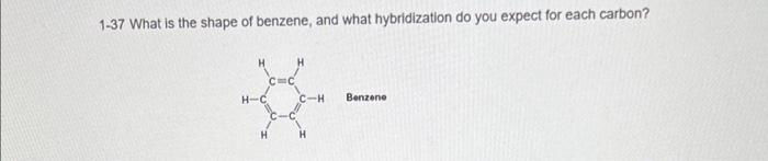 Solved 1-37 What is the shape of benzene, and what | Chegg.com