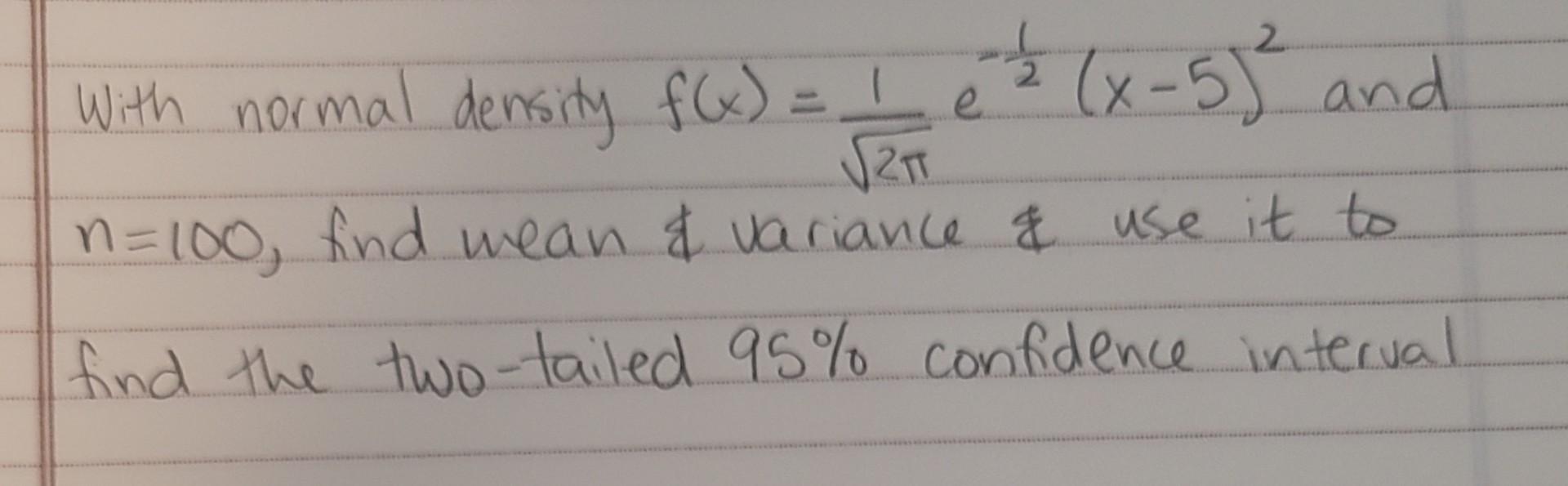 Solved With normal density f(x)=2π1e−21(x−5)2 and n=100, | Chegg.com