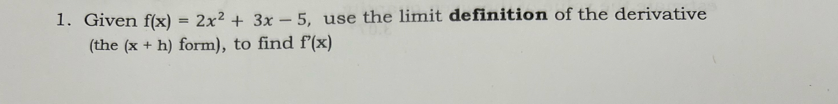 Solved Given f(x)=2x2+3x-5, ﻿use the limit definition of the | Chegg.com