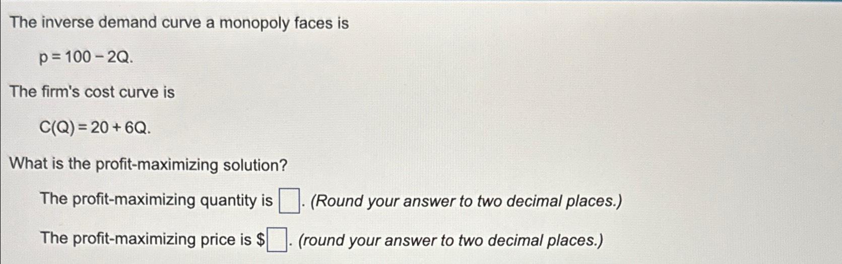 Solved The inverse demand curve a monopoly faces | Chegg.com