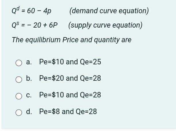 Solved Qd = 60 - 4p (demand curve equation) QS = - 20 + 6P | Chegg.com