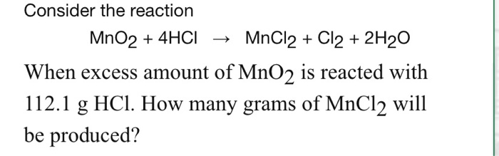 Solved Consider the reaction MnO2 + 4HCI MnCl2 + Cl2 + 2H20 | Chegg.com
